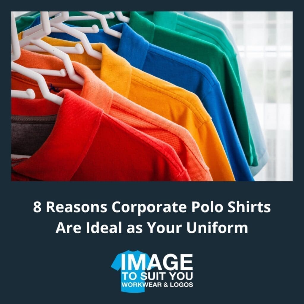 8 Reasons Corporate Polo Shirts Are Ideal as Your Uniform