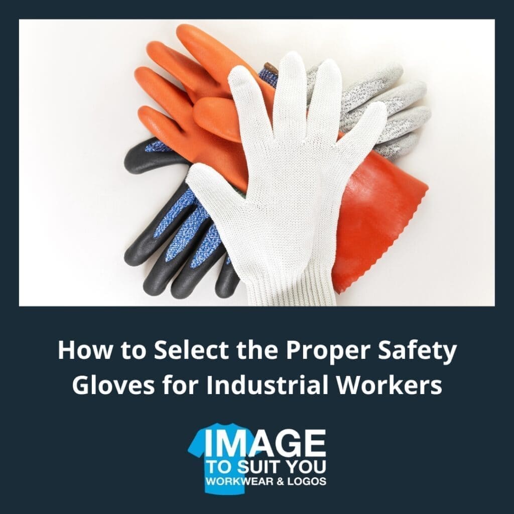 How to Select the Proper Safety Gloves for Industrial Workers